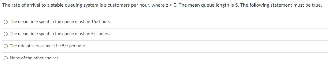 Solved The rate of arrival to a stable queuing system is z | Chegg.com