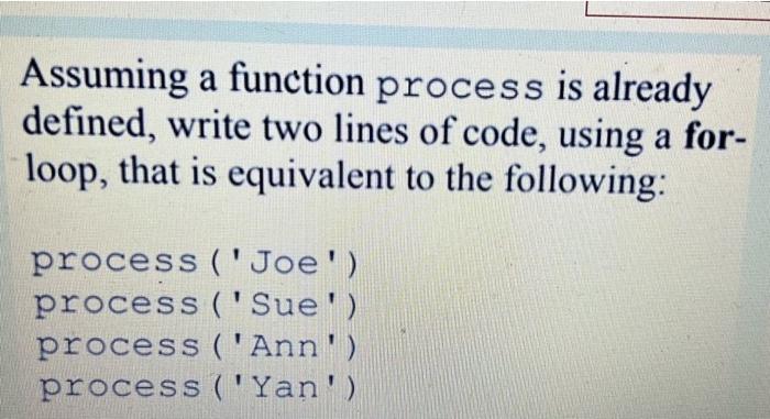 Solved Assuming a function process is already defined, write | Chegg.com