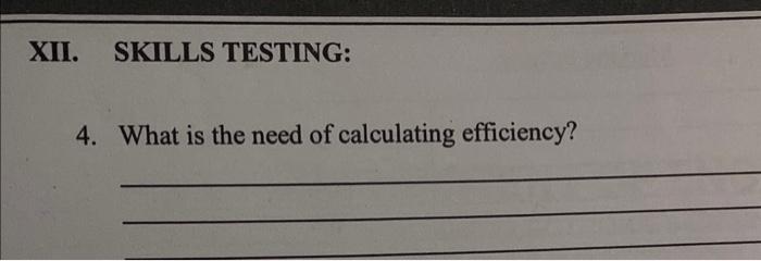 Solved 4. What is the need of calculating efficiency? 1. | Chegg.com