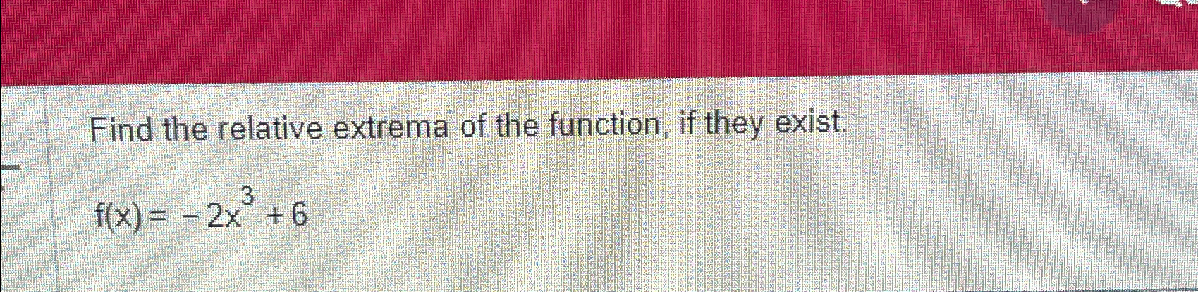 Solved Find the relative extrema of the function, if they | Chegg.com