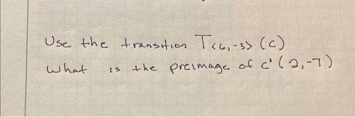 Solved Use the transition T 6,−3 (c) What is the preimage | Chegg.com