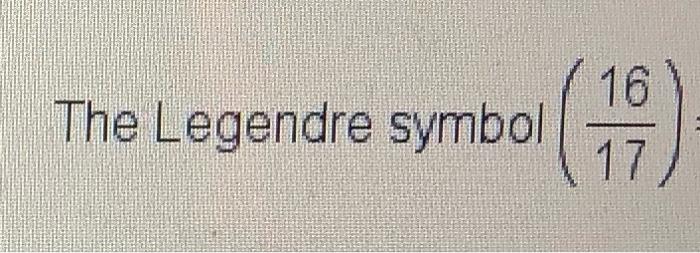 Solved 16 The Legendre symbol 16! mod 17 equals | Chegg.com