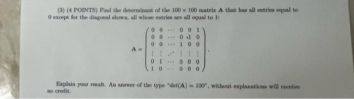 Solved (3) (4 POINTS) Find the determinant of the 100 x 100 | Chegg.com