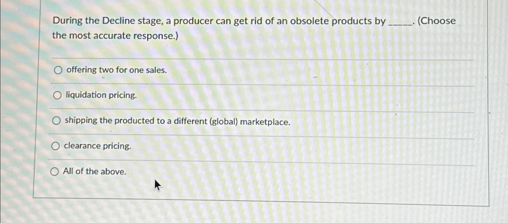 Solved During the Decline stage, a producer can get rid of | Chegg.com