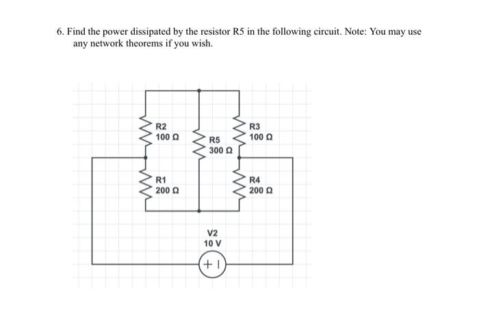 Solved 6. Find the power dissipated by the resistor R5 in | Chegg.com