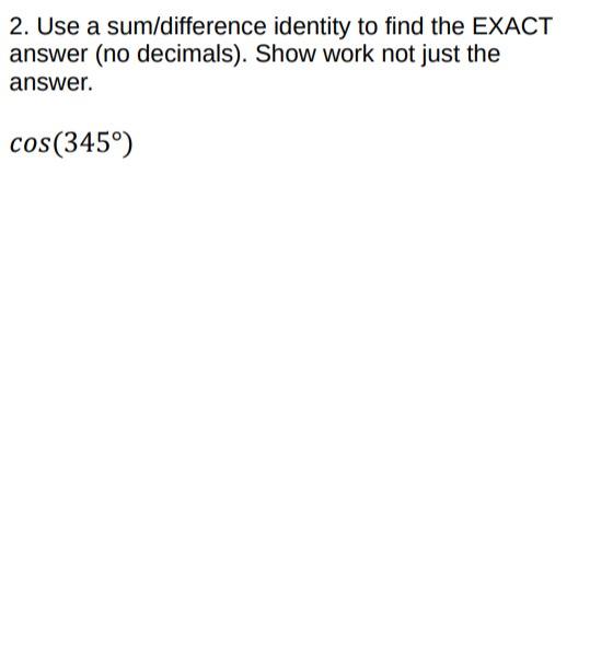 Solved 2. Use a sum/difference identity to find the EXACT | Chegg.com