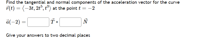 Solved Find the tangential and normal components of the | Chegg.com
