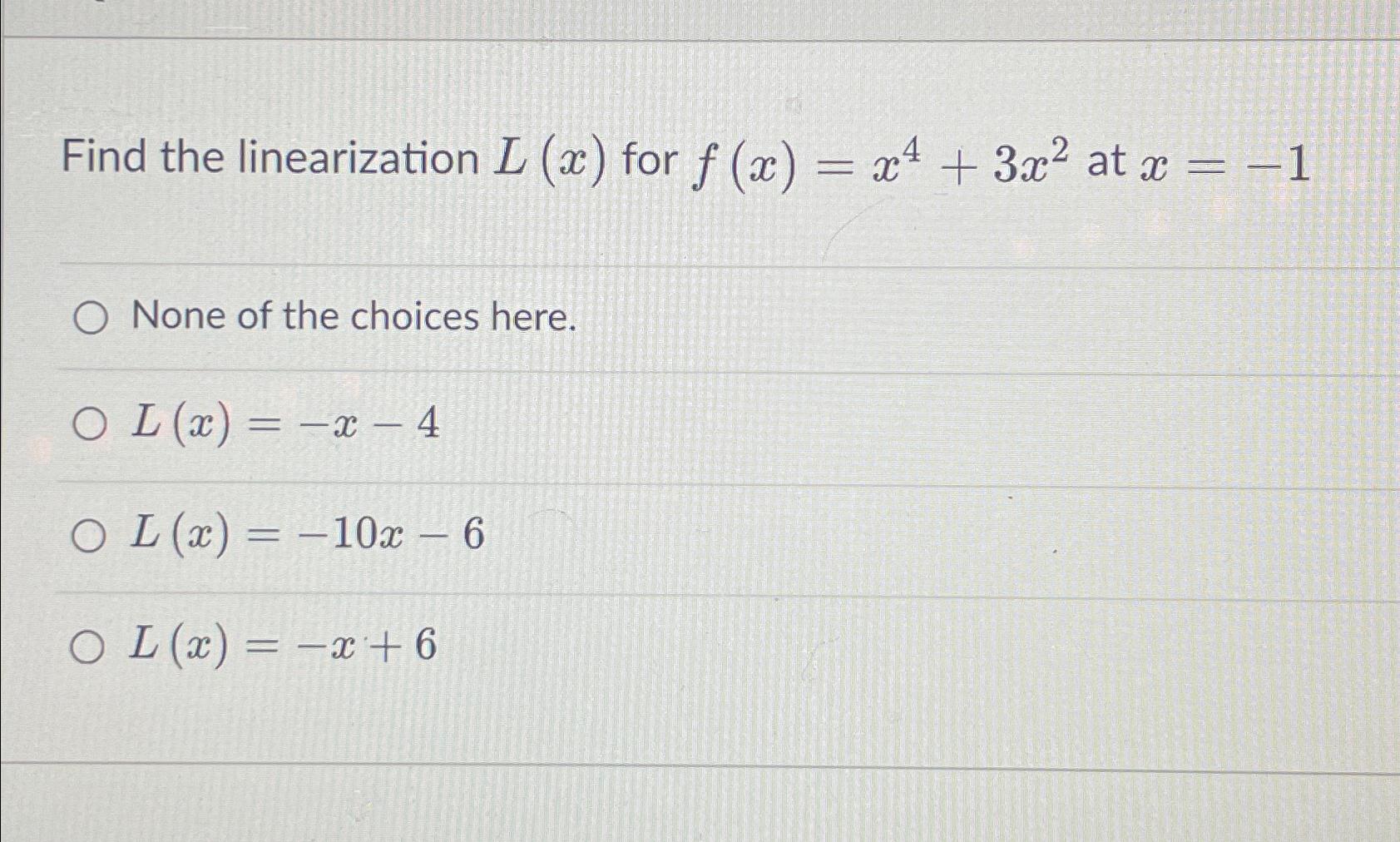 Solved Find the linearization L(x) ﻿for f(x)=x4+3x2 ﻿at | Chegg.com
