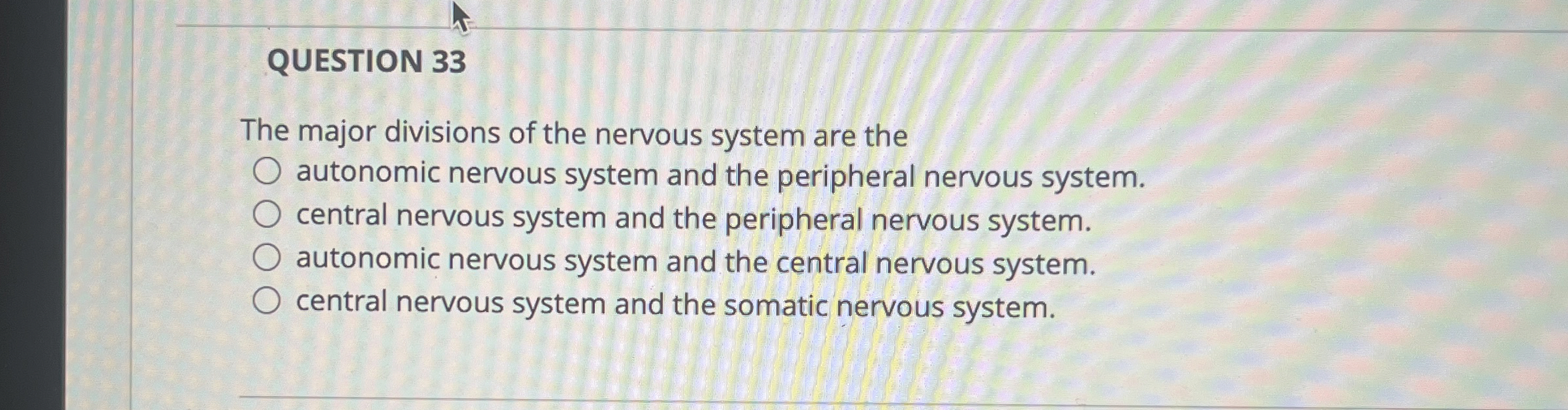 Solved QUESTION 33The major divisions of the nervous system | Chegg.com