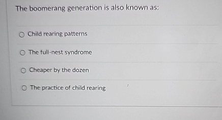 Solved The boomerang generation is also known as:Child | Chegg.com