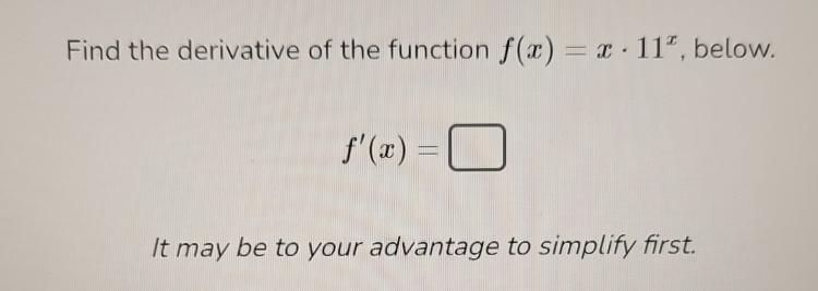 Solved Find the derivative of the function f(x)=x*11x, | Chegg.com