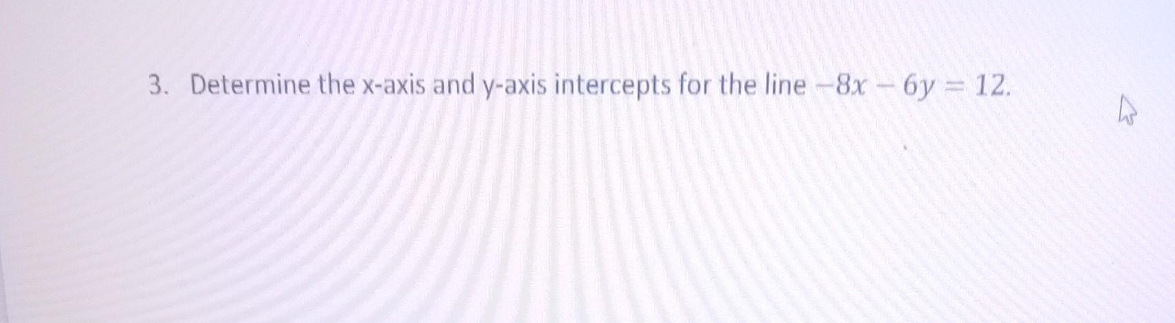 Solved 3. Determine the x-axis and y-axis intercepts for the | Chegg.com