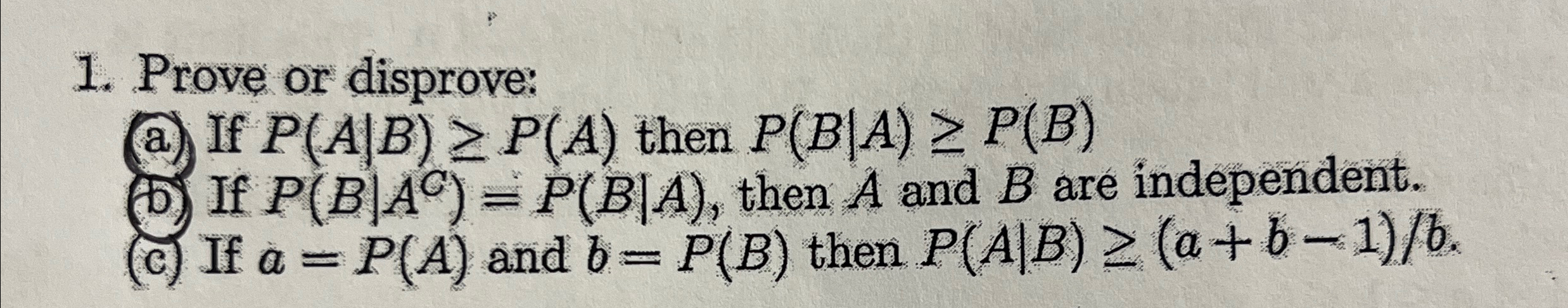 Solved Prove or disprove:(a) ﻿If P(A|B)≥P(A) ﻿then | Chegg.com