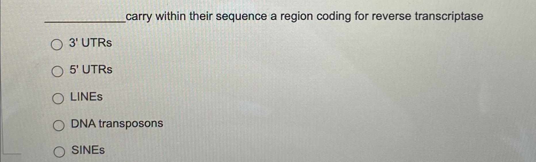 Solved carry within their sequence a region coding for | Chegg.com