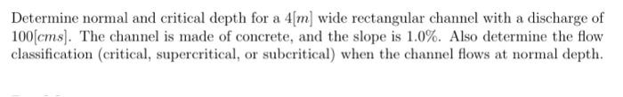 Solved Determine normal and critical depth for a 4[ m] wide | Chegg.com