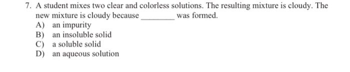 Solved 7. A student mixes two clear and colorless solutions. | Chegg.com
