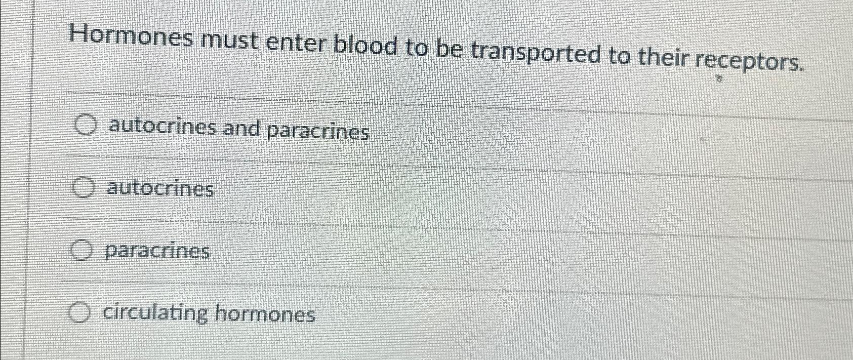 Solved Hormones must enter blood to be transported to their | Chegg.com