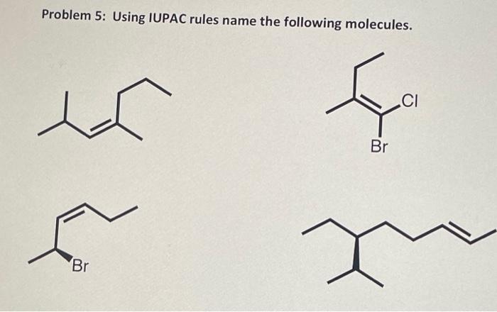 Solved Problem 5: Using IUPAC rules name the following | Chegg.com