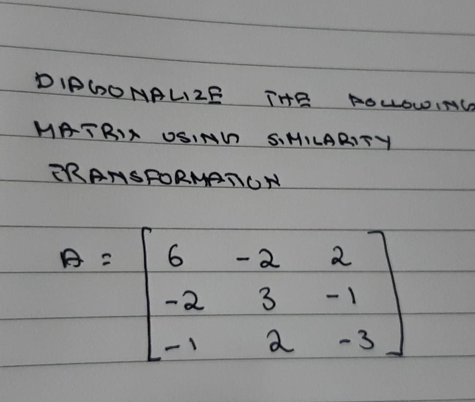Solved DIAGONALIZE THE FOLLOWING MATRIX USING SIMILARITY | Chegg.com