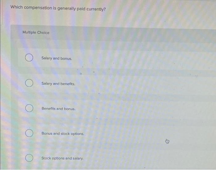 Solved Which compensation is generally paid currently? | Chegg.com