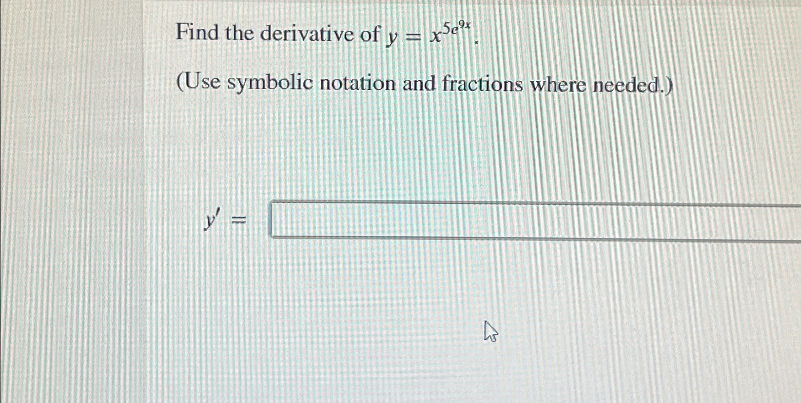 Solved Find the derivative of y=x5e9x.(Use symbolic notation | Chegg.com