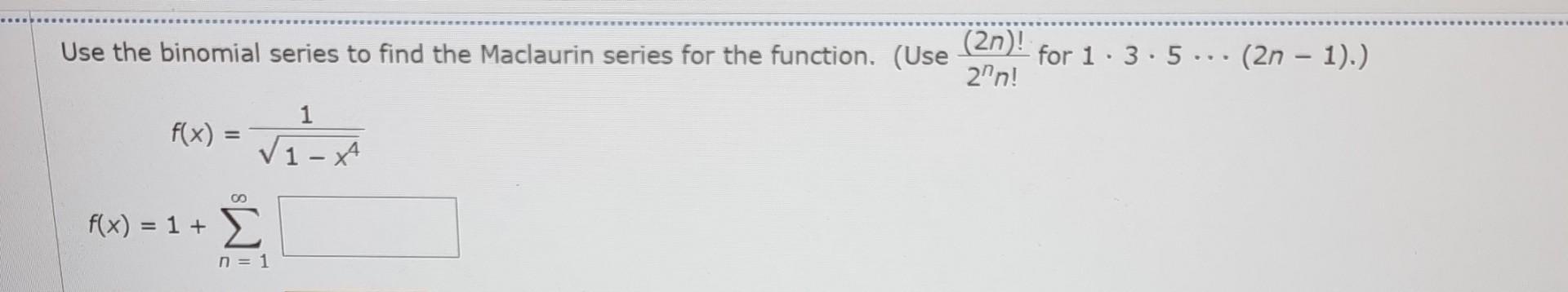 Solved Use the binomial series to find the Maclaurin series | Chegg.com
