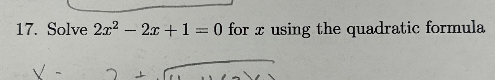 Solved Solve 2x2-2x+1=0 ﻿for x ﻿using the quadratic formula | Chegg.com