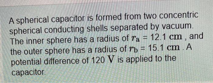 Solved A spherical capacitor is formed from two concentric | Chegg.com