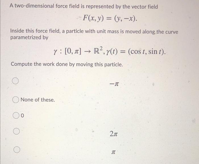 Solved A two-dimensional force field is represented by the | Chegg.com