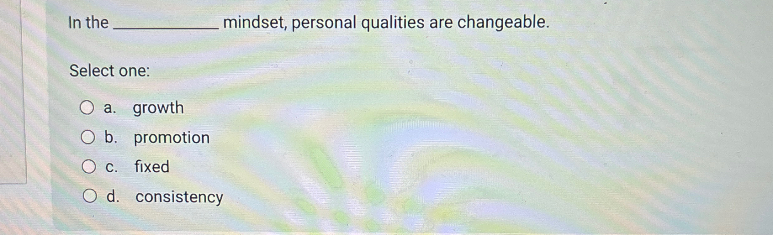 Solved In the ﻿mindset, personal qualities are | Chegg.com
