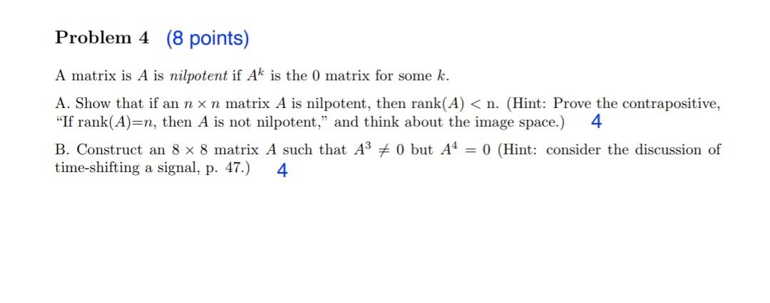 Solved Problem 4 (8 points) A matrix is A is nilpotent if Ak | Chegg.com