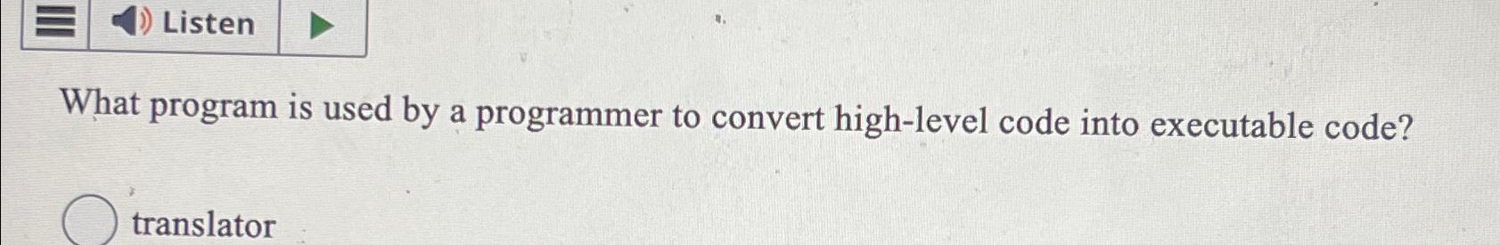 Solved ListenWhat program is used by a programmer to convert | Chegg.com