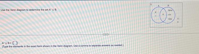 Solved Use the Venn diagram to detormine the set A′ U B. | Chegg.com