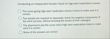 Solved Conducting an Independent Double Check for high-alert | Chegg.com