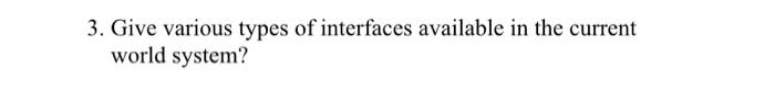 Solved 3. Give various types of interfaces available in the | Chegg.com
