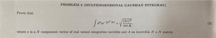 Solved PROBLEM 5 (MULTIDIMENSIONAL GAUSSIAN INTEGRAL) Prove | Chegg.com