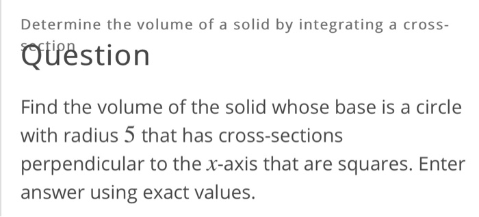 Solved Determine the volume of a solid by integrating a | Chegg.com