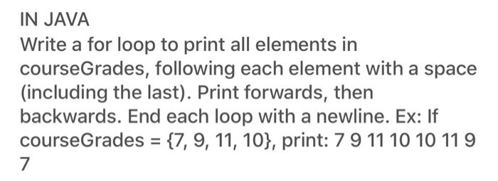 Solved IN JAVA Write a for loop to print all elements in | Chegg.com