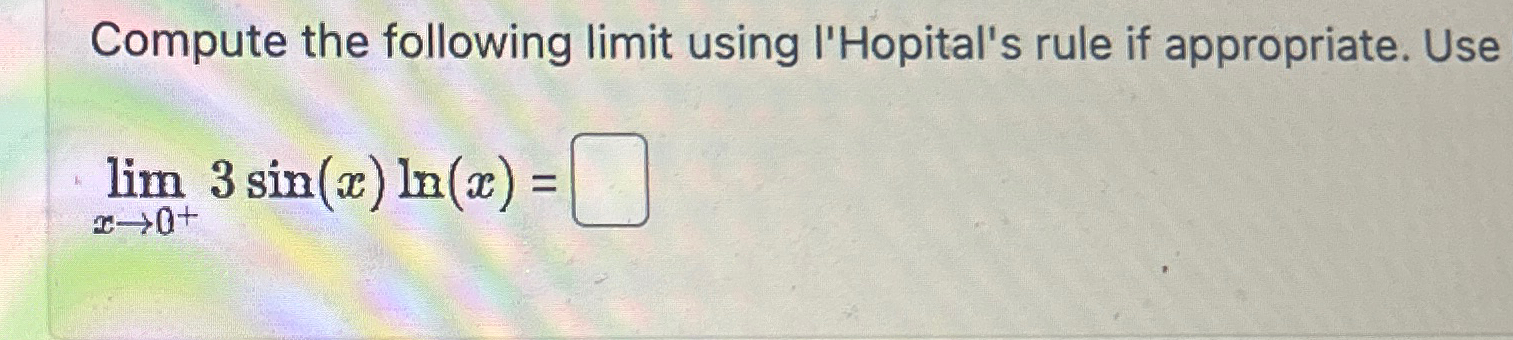 Compute the following limit using l'Hopital's rule if | Chegg.com