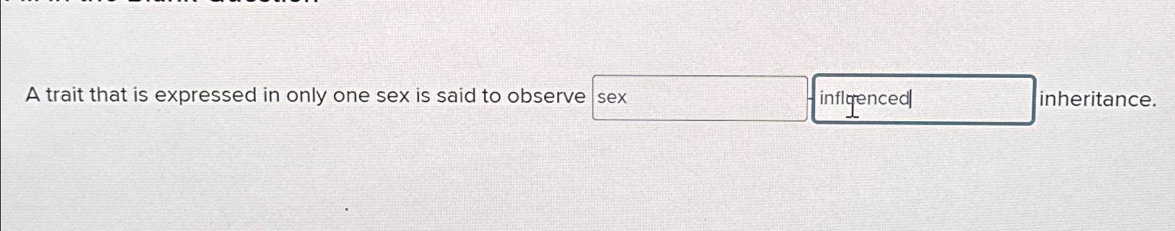 Solved A trait that is expressed in only one sex is said to | Chegg.com