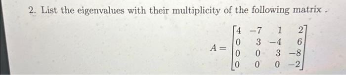 Solved 2. List the eigenvalues with their multiplicity of | Chegg.com