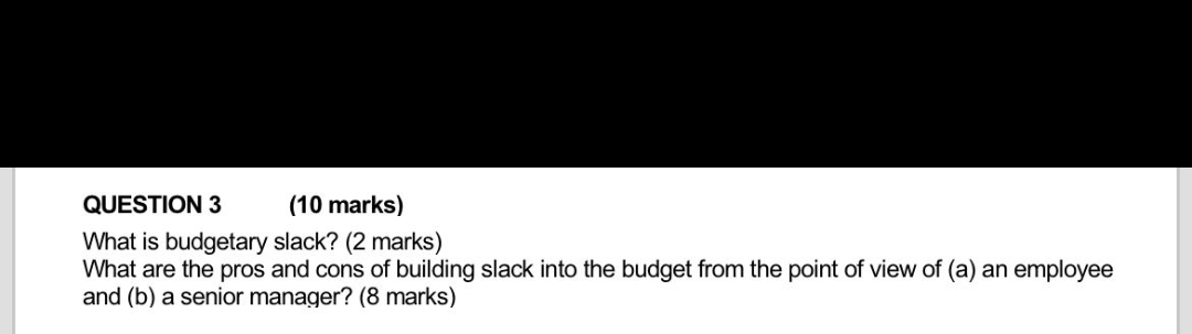 Solved QUESTION 3 (10 ﻿marks)What is budgetary slack? (2 | Chegg.com