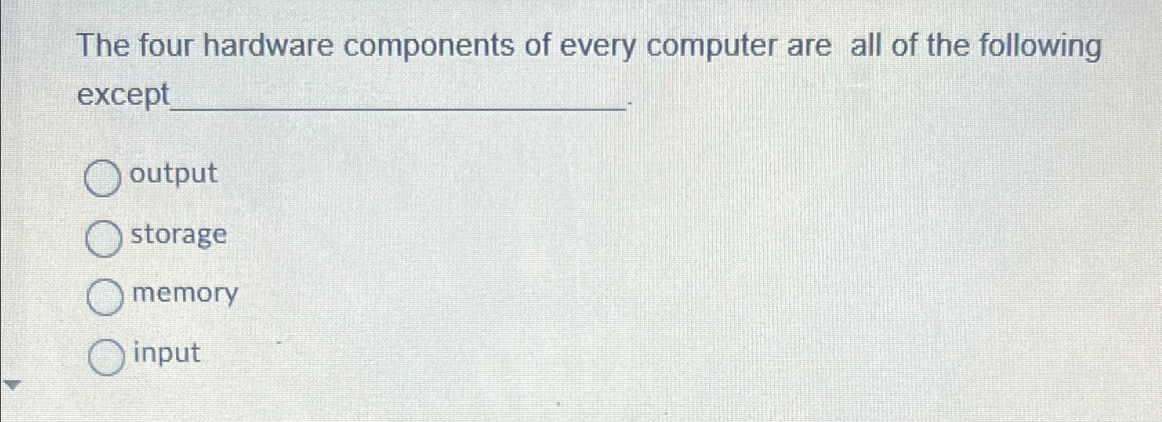 Solved The four hardware components of every computer are | Chegg.com
