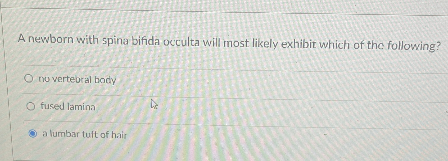 Solved A newborn with spina bifida occulta will most likely | Chegg.com