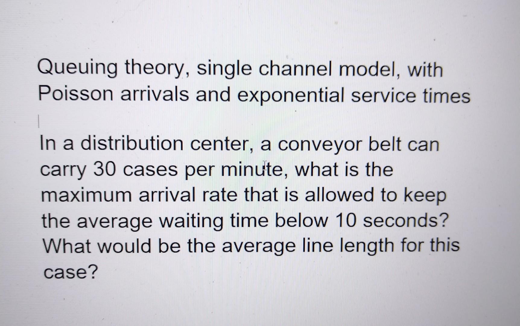 Solved Queuing theory, single channel model, with Poisson | Chegg.com