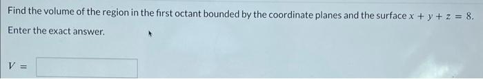 Solved Find the volume of the region in the first octant | Chegg.com