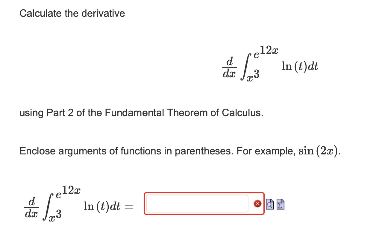 Solved Calculate the derivativeddx∫x3e12xln(t)dtusing Part 2 | Chegg.com