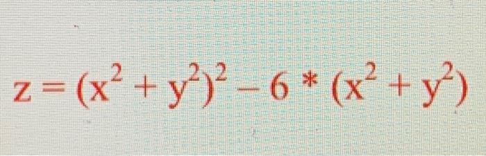 Solved z=(x2+y2)2−6∗(x2+y2) | Chegg.com