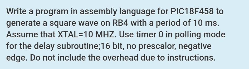 Solved Write a program in assembly language for PIC18F458 to | Chegg.com