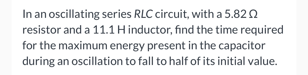 Solved In an oscillating series RLC circuit, with a 5.82Ω | Chegg.com